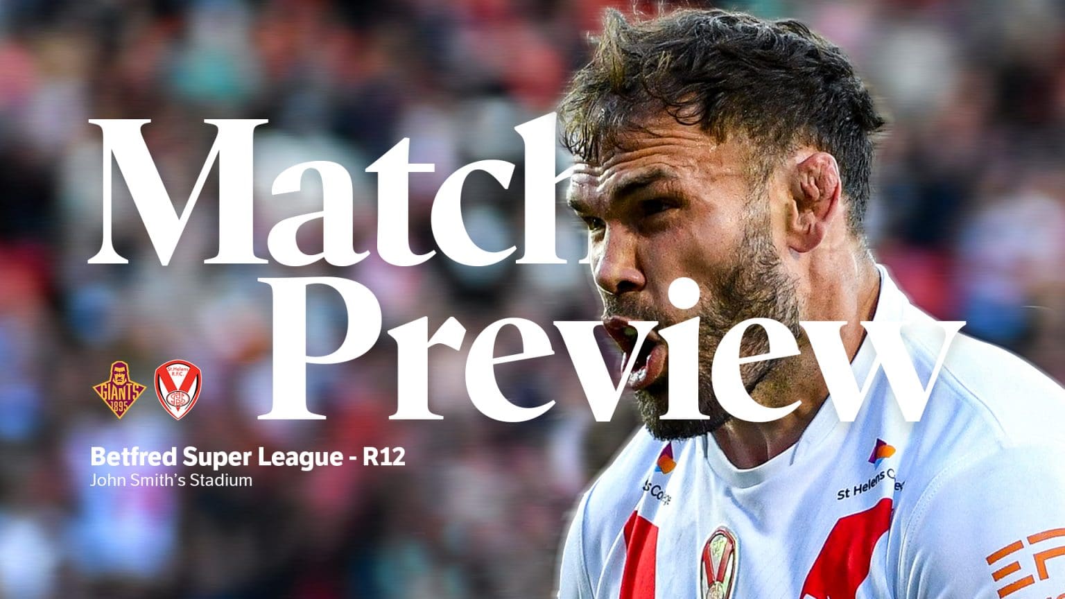 Match Preview: Huddersfield Giants (A) | St.Helens R.F.C.